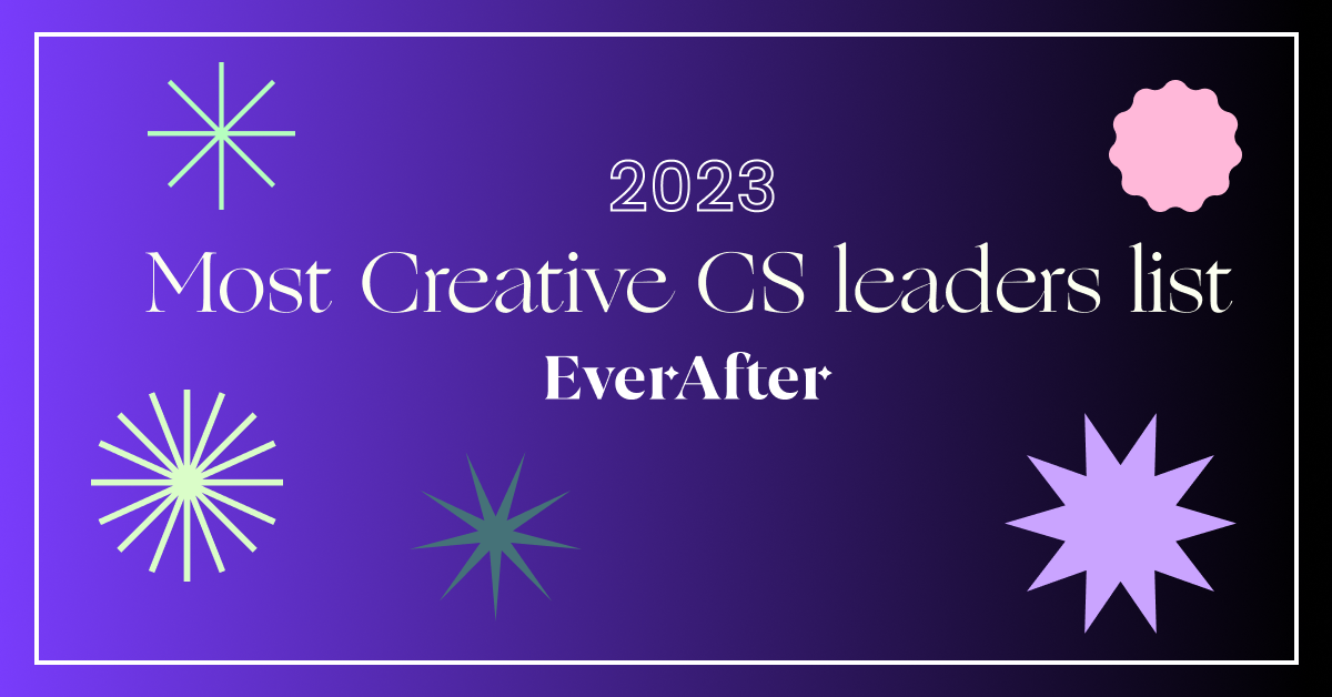 Most Creative CS Leaders | EverAfter